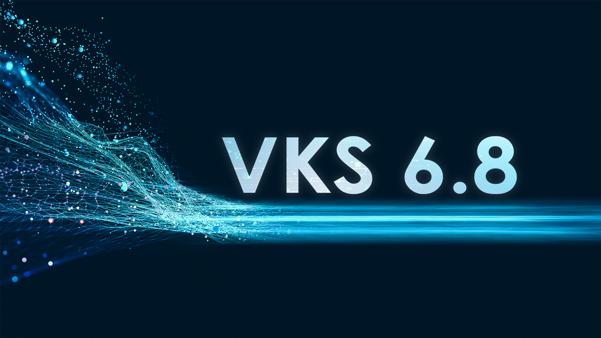 Supercharge Data Flow and Accessibility With VKS 6.8